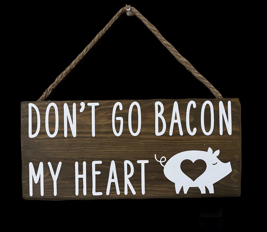 Dont Go Bacon My Heart, Bacon, Pic, Heart, Kitchen Sign, Kitchen Decor ...
