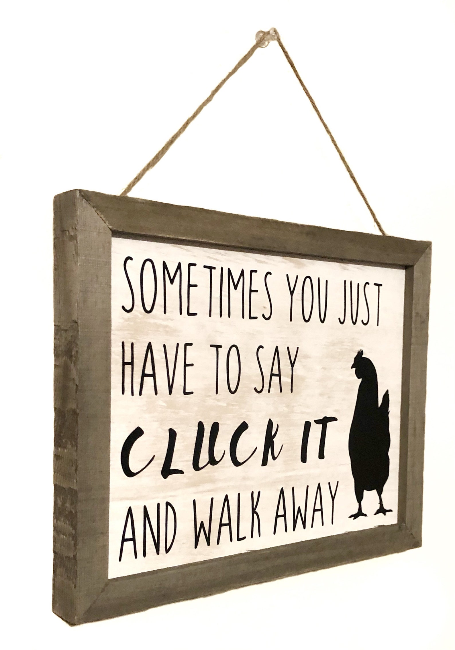 Sometimes You Have to Say Cluck It and Walk Away, Cluck It, Chicken ...