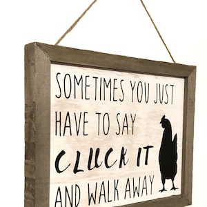 Sometimes You Have to Say Cluck It and Walk Away, Cluck It, Chicken ...