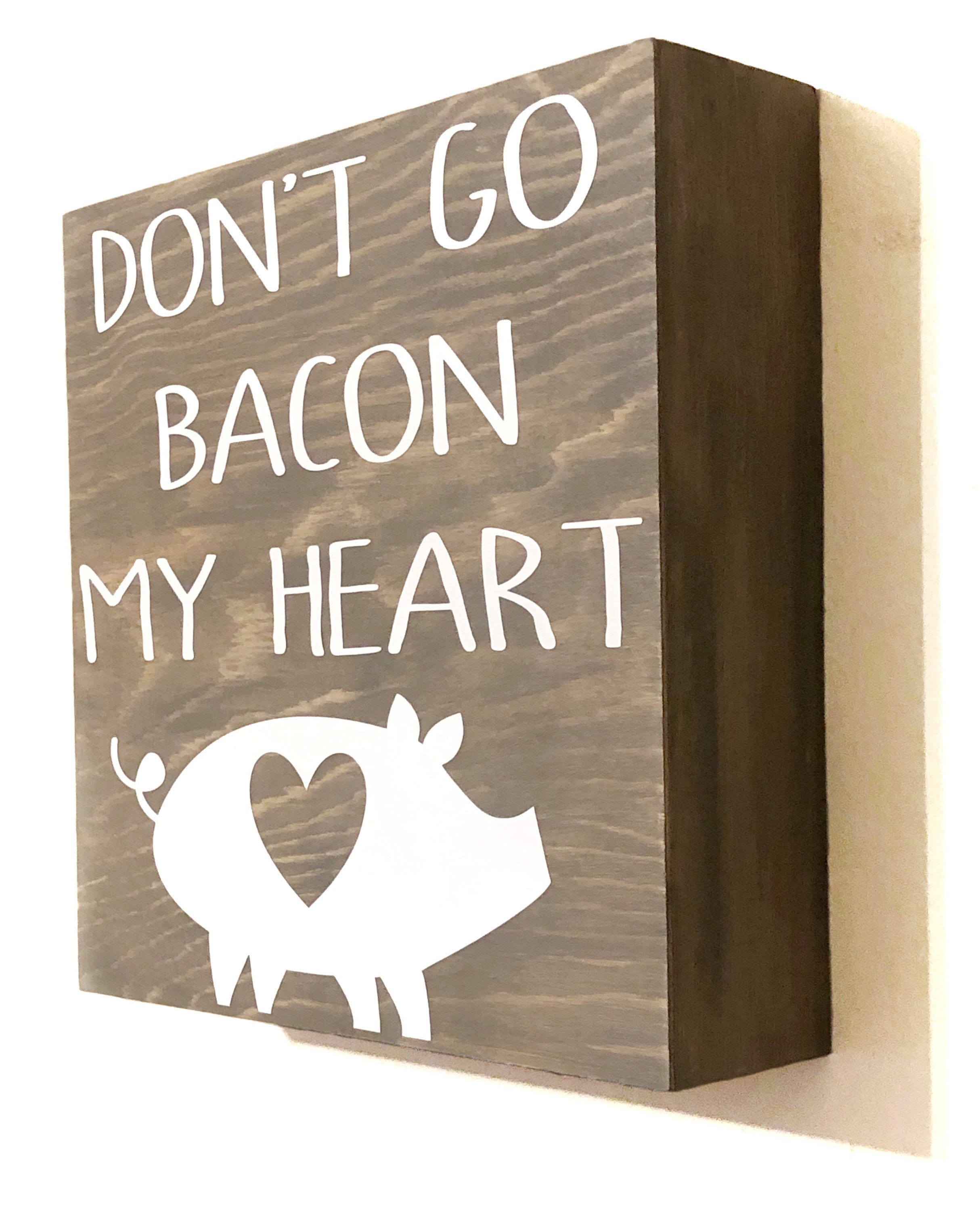 Don't Go Bacon My Heart Wood Sign Pig Sign Bacon Bacon - Etsy