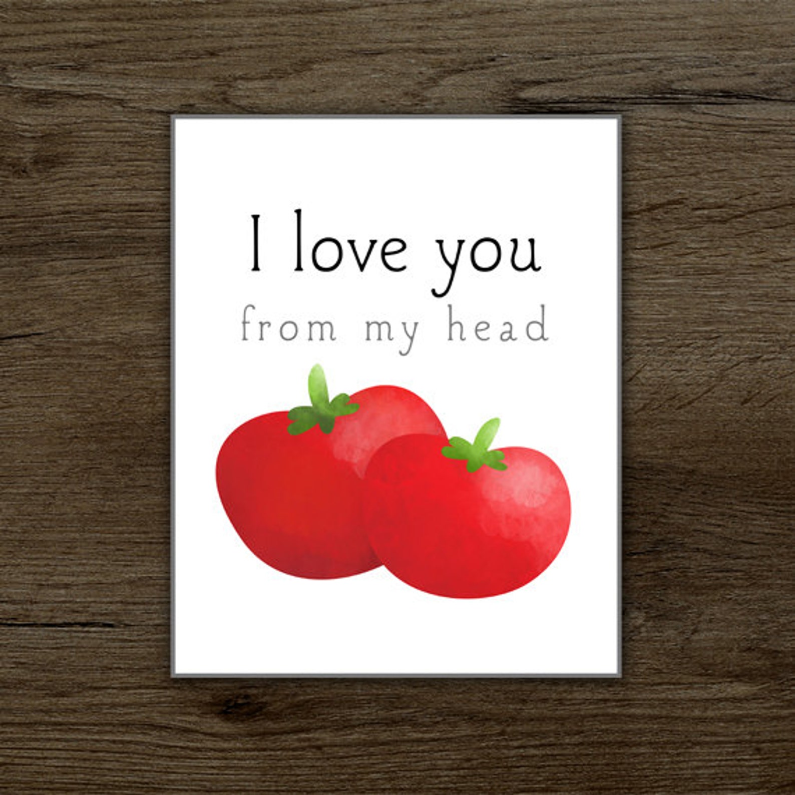 I Love You From My Head Tomatoes Printable Poster 8x10 Punny Etsy