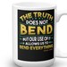 The Truth Does Not Bend but Our Use of It Allows Us to Bend Everything ...