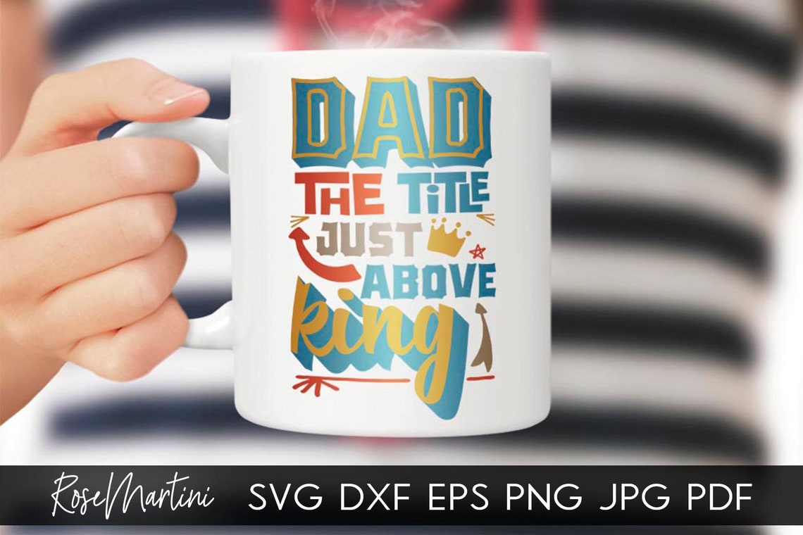 Dad the Title Just Above King SVG File for Cutting Machines - Cricut ...