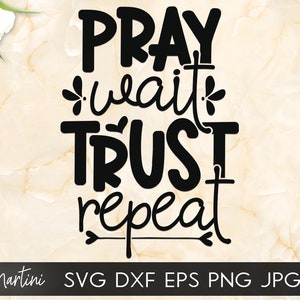 Pray Wait Trust Repeat SVG File for Cutting Machines - Cricut ...
