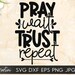 Pray Wait Trust Repeat SVG File for Cutting Machines - Cricut ...