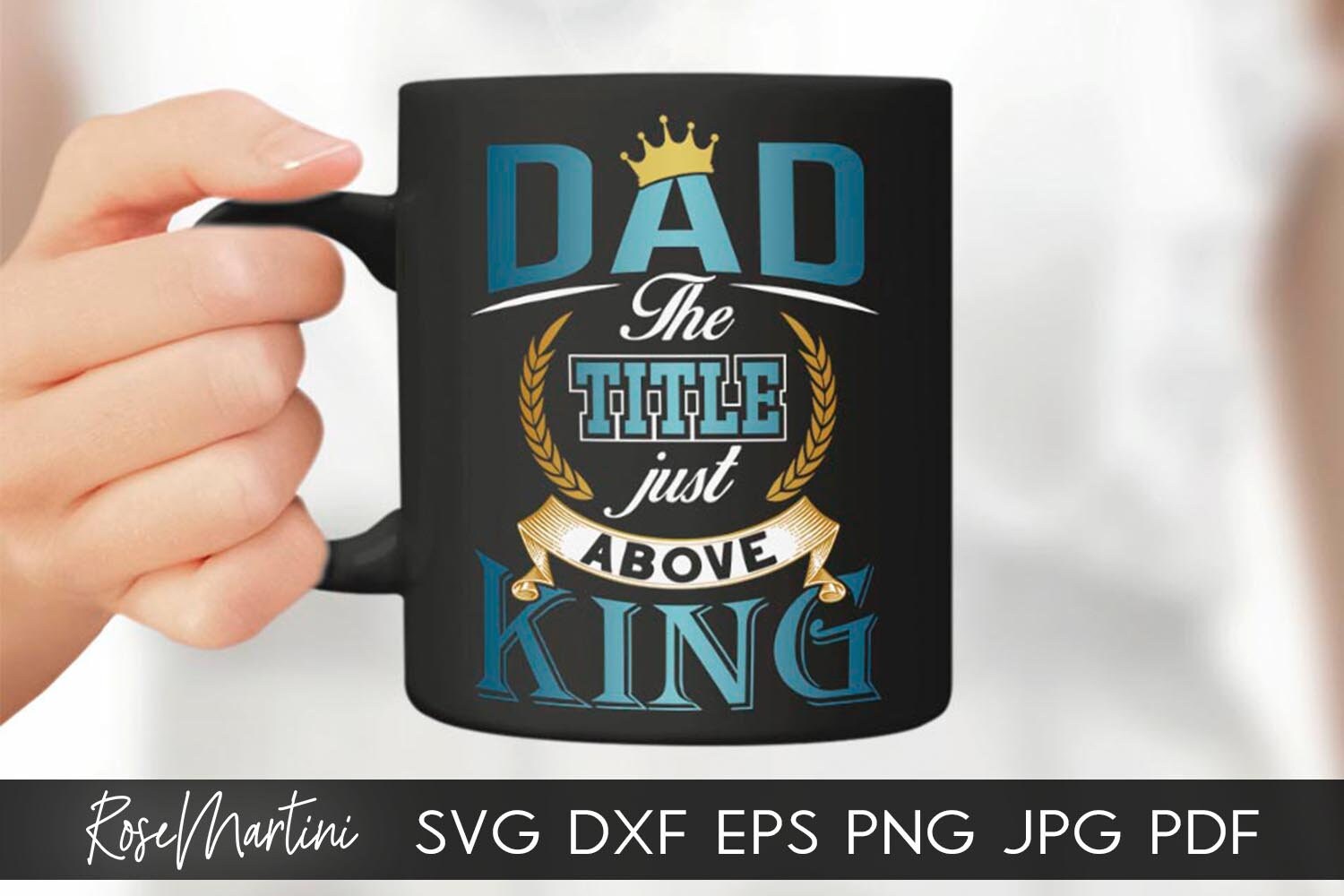 Dad the Title Just Above King SVG File for Cutting Machines - Etsy