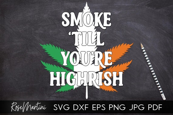Smoke 'till You're Highrish SVG File for Cutting | Etsy Australia