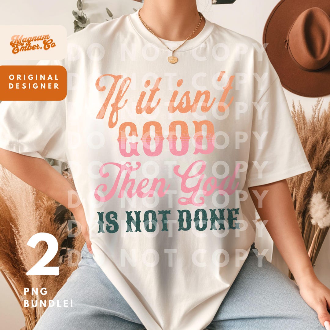 If It Isn't Good Then God is Not Done PNG DUO, Sublimation Designs ...