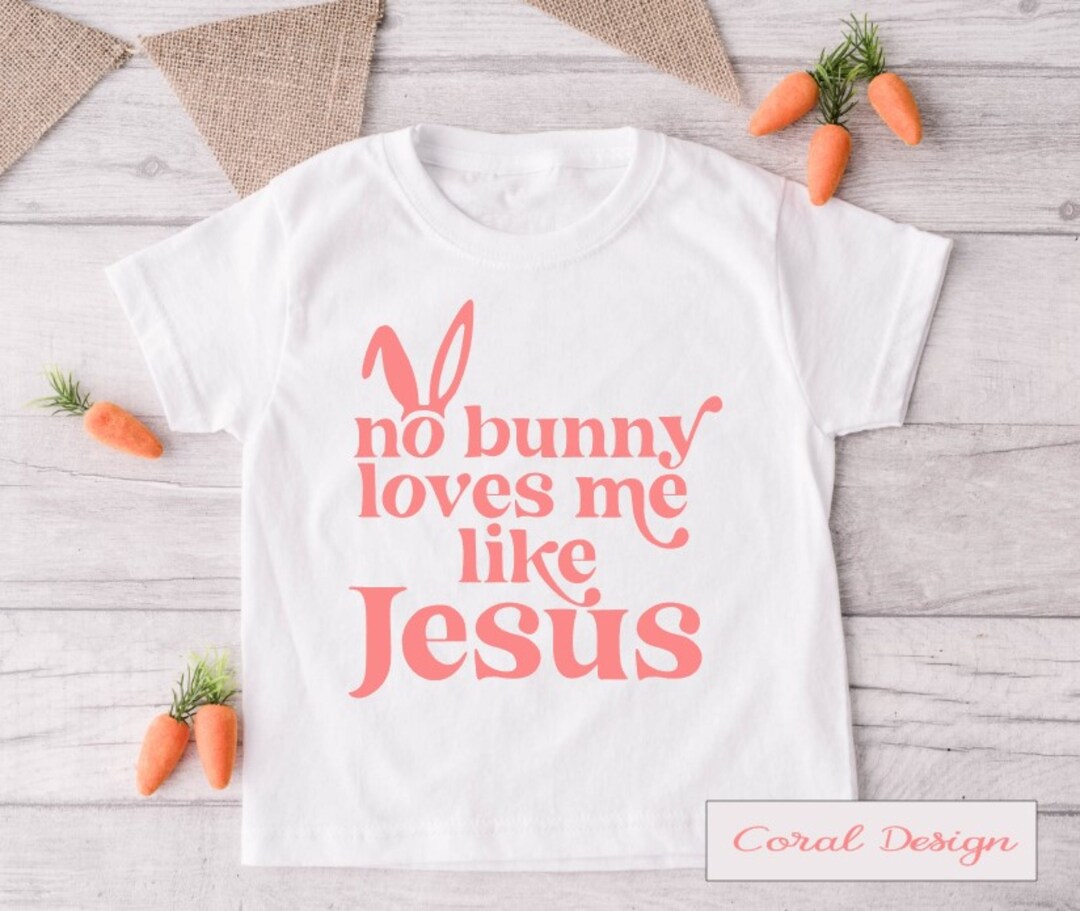 Kids Easter Shirt, Christian Easter Shirt. No Bunny Loves Me Like Jesus ...