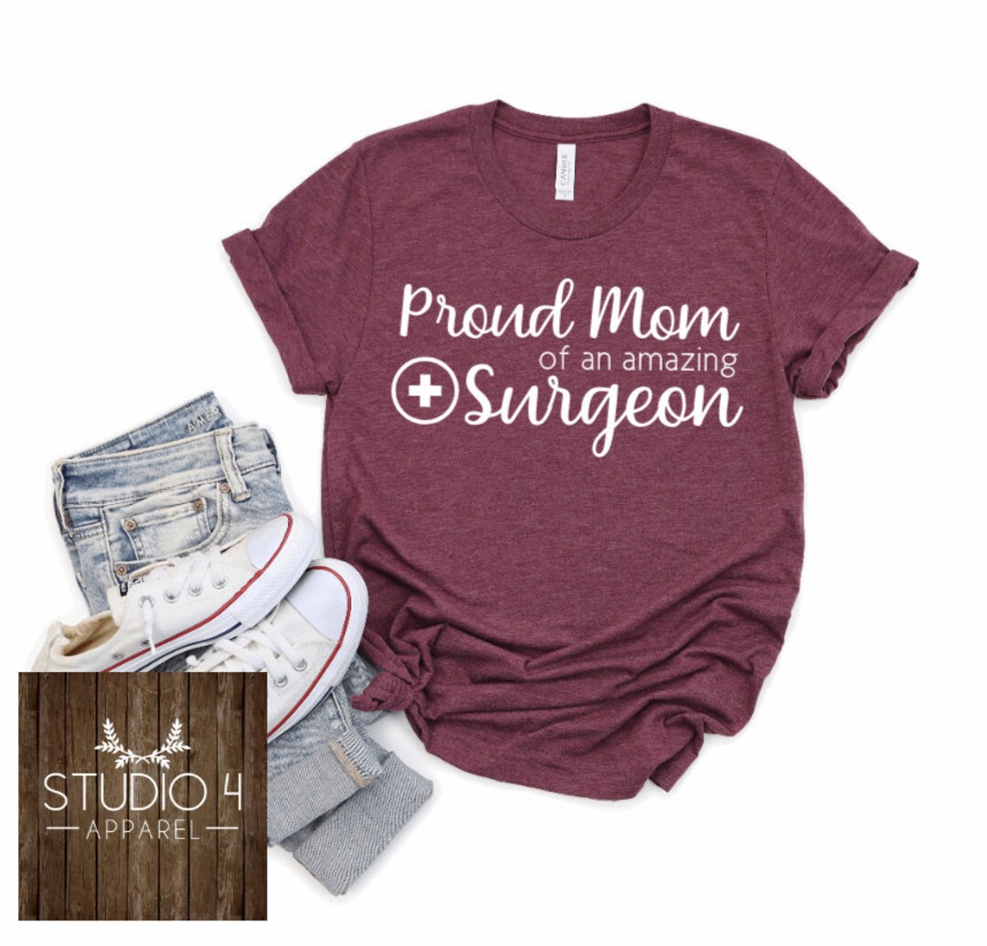 Proud Mom of an Amazing Surgeon, Mom of Doctor Shirt, Doctor ...