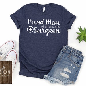 Proud Mom of an Amazing Surgeon, Mom of Doctor Shirt, Doctor ...