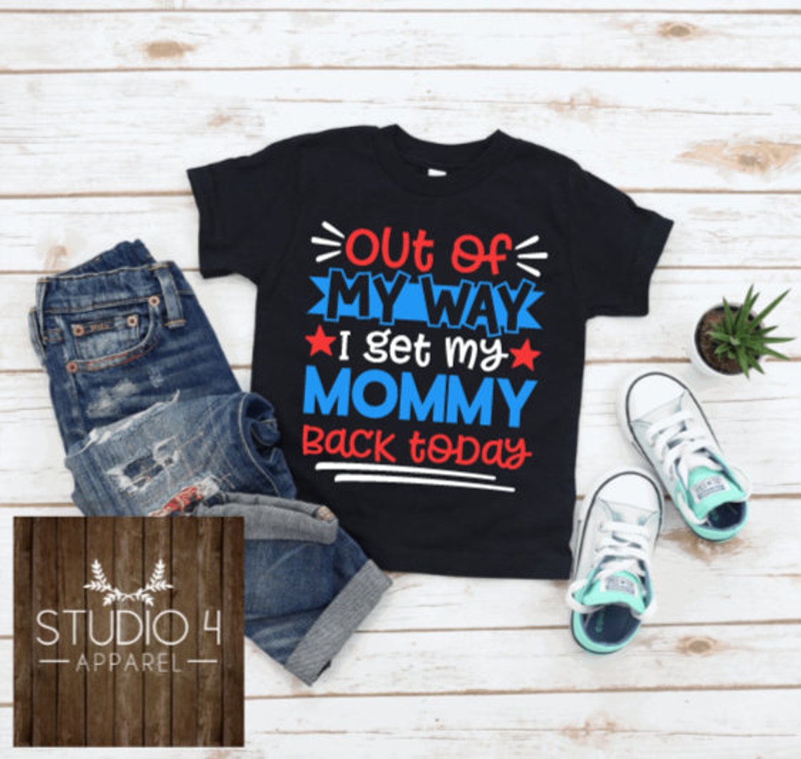 Welcome Home Mom Shirt Out of My Way I Get My Mommy Back - Etsy