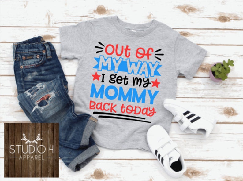 Welcome Home Mom Shirt Out of My Way I Get My Mommy Back - Etsy