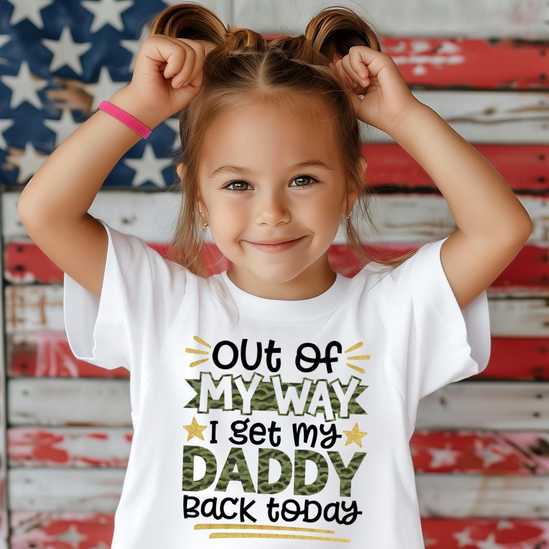 Welcome Home Dad Shirt, Out of My Way, I Get My Daddy Back Today ...