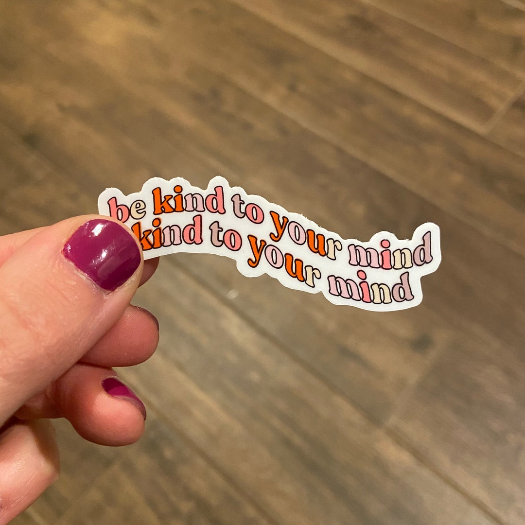 Be Kind to Your Mind Sticker: Self Care Reminder - Etsy
