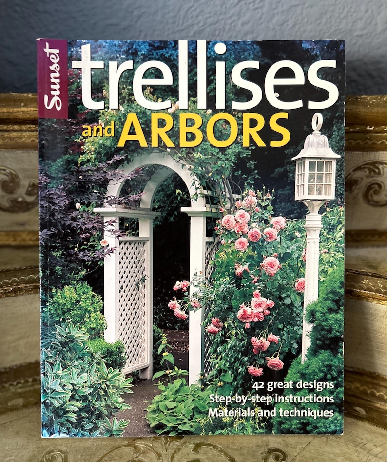 Trellises and Arbors-- 2005 Edition Magazine, 24 Great Designs, Step-by ...