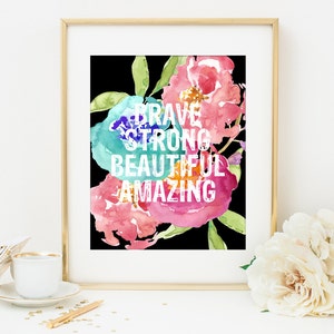 Printable Quote Art Print, Brave Strong Beautiful Amazing Inspirational ...