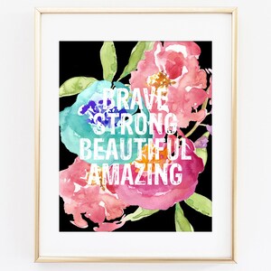 Printable Quote Art Print, Brave Strong Beautiful Amazing Inspirational ...