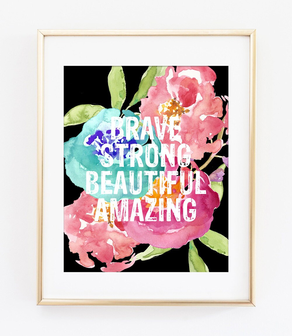 Printable Quote Art Print, Brave Strong Beautiful Amazing Inspirational ...