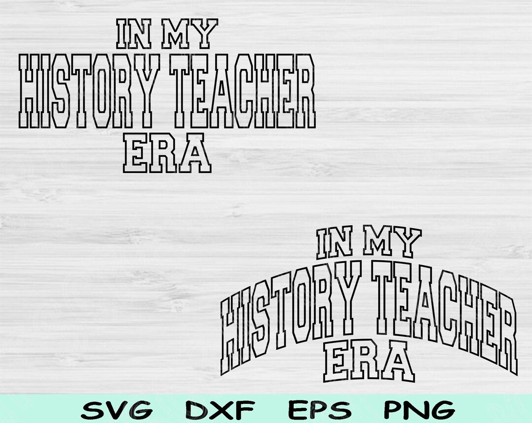 In My History Teacher Era Svg Dxf Png Cut Files, History Teacher Svg ...