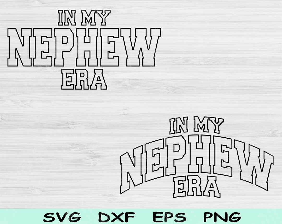 In My Nephew Era Svg Png Cut Files, Nephew Svg, Nephew Shirt Svg Files ...