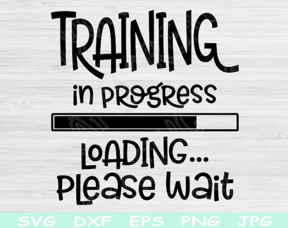 Training In Progress Loading Please Wait Svg Funny Workout | Etsy