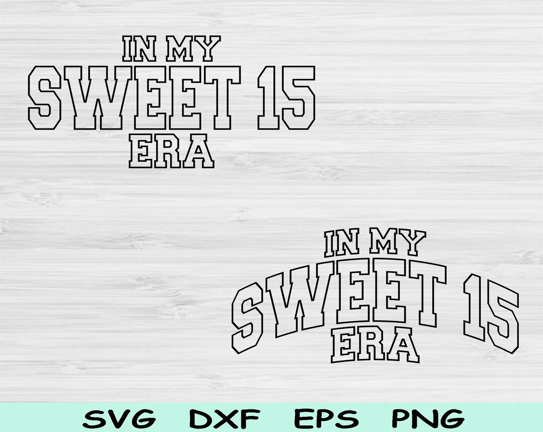In My Sweet 15 Era Svg Dxf Png Cut Files, 15th Birthday Svg Files for ...