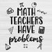 Math Teacher Svg Math Teachers Have Problems Svg Teacher - Etsy