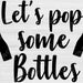He Popped the Question Svg, Let's Pop Some Bottles, We're Poppin ...