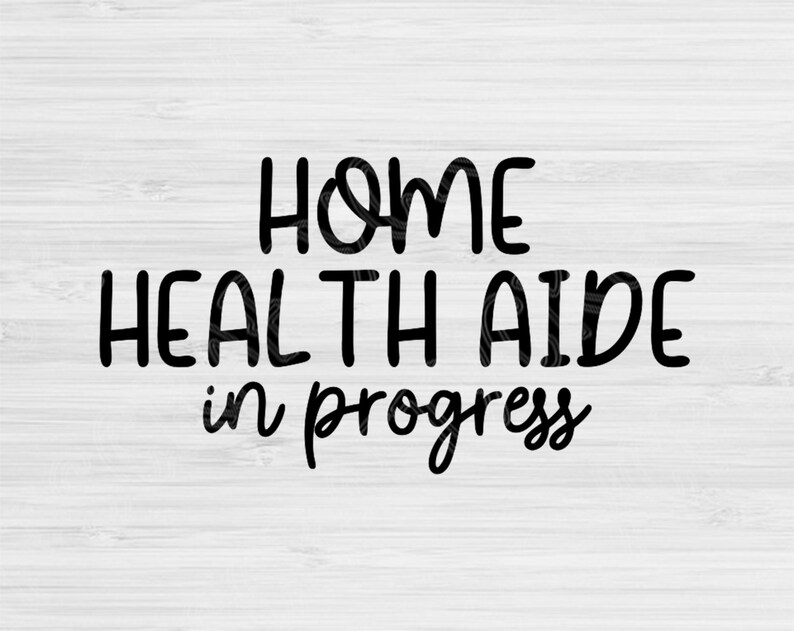 Home Health Aide Svg in Progress Dxf Png Cut Files Home Care - Etsy