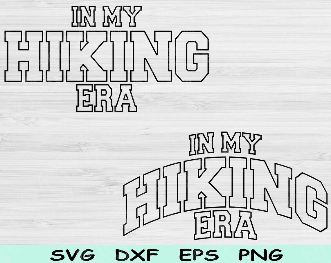 In My Hiking Era Svg Dxf Png Cut Files, Hiking Svg, Hiker Svg Files for ...