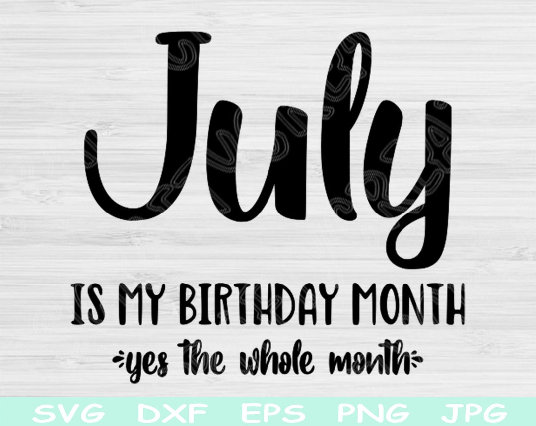 July Birthday Svg, Its My Birthday Svg, July is My Birthday Month Svg ...