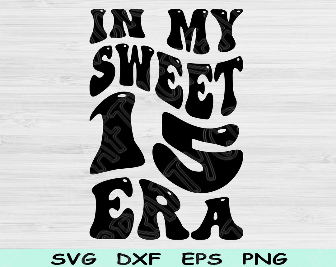 In My Sweet 15 Era Svg Dxf Png Cut Files, 15th Birthday Svg Files for ...