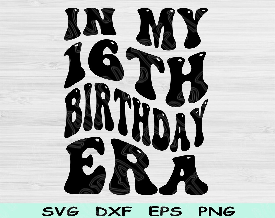 In My 16th Birthday Era Svg Png Cut Files, 16th Birthday Svg, 16 Year ...