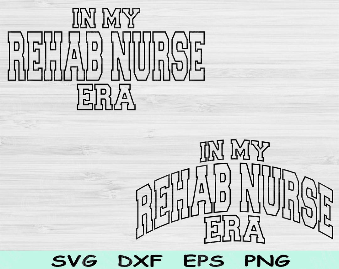 In My Rehab Nurse Era Svg Dxf Png Cut Files, Rehab Nurse Svg, Rehab ...