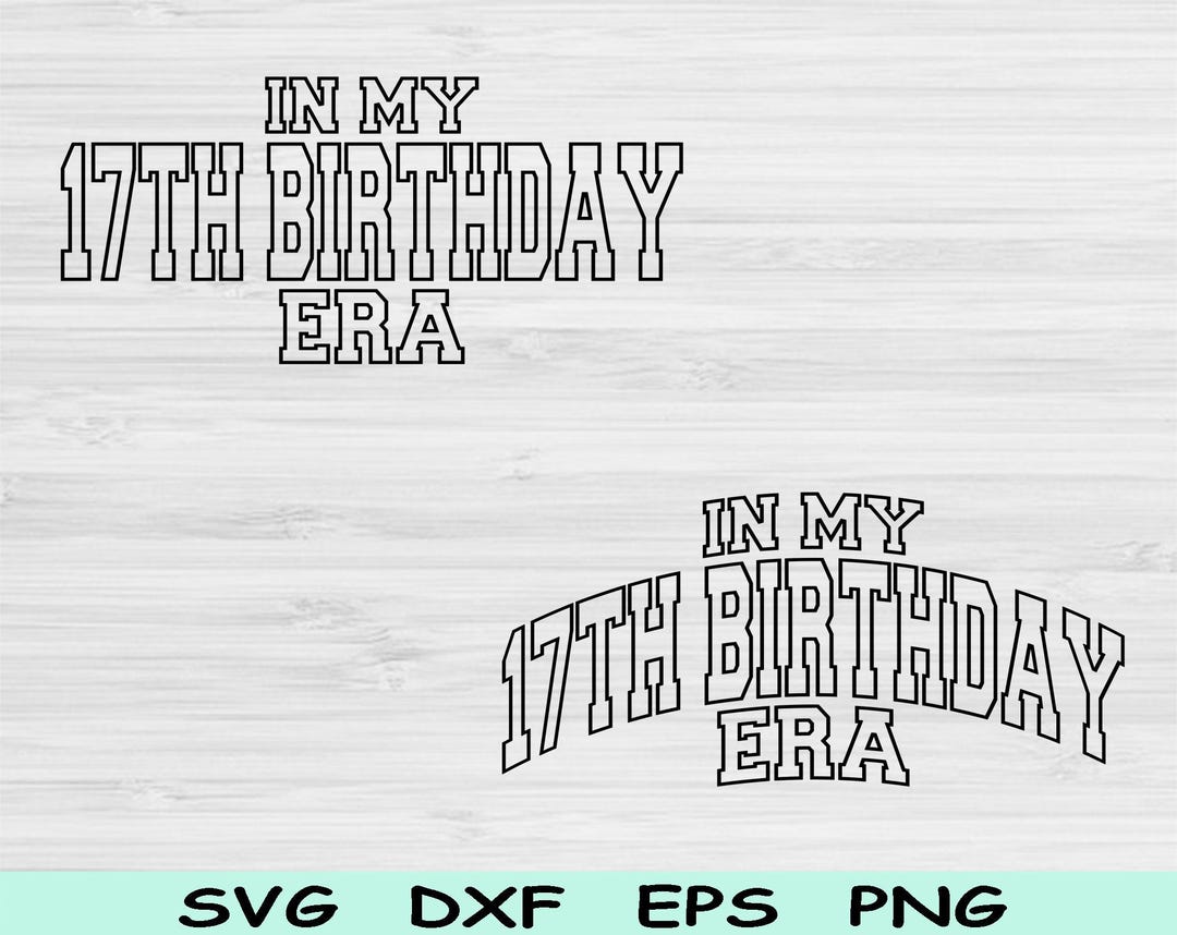 In My 17th Birthday Era Svg Png Cut File, 17th Birthday Svg, 17 Year ...