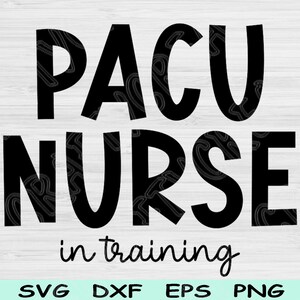 PACU Nurse Svg in Training Dxf Png Eps Cut Files, Nurse Shirt Svg, Post ...