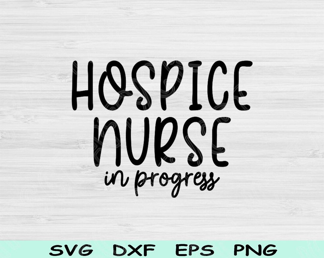 Hospice Nurse Svg in Progress Dxf Png Eps Cut Files, Hospice Svg ...