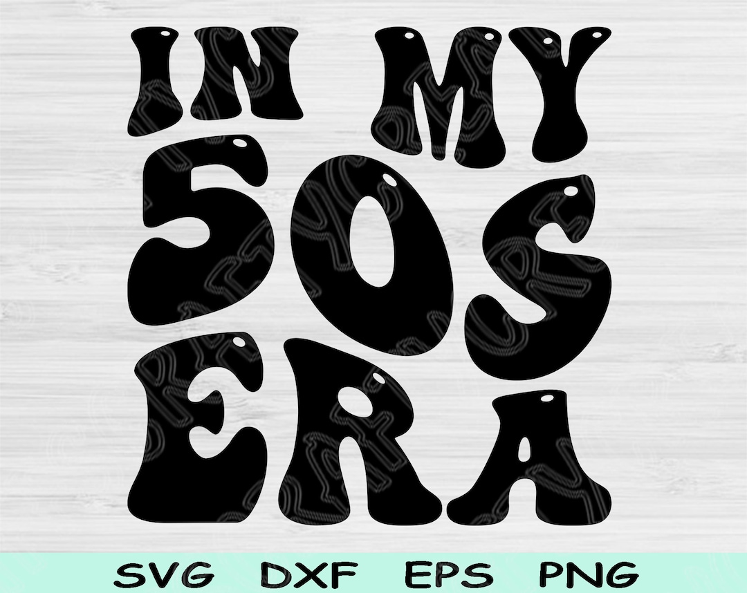 In My 50s Era Svg Png Cut Files, 50s Birthday Svg, Fifties Era Svg ...