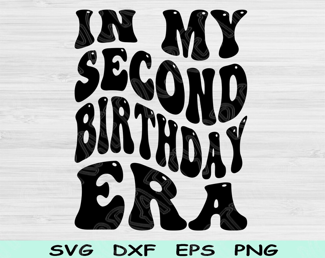 In My Second Birthday Era Svg Dxf Png Cut Files, 2nd Birthday Svg, 2 ...