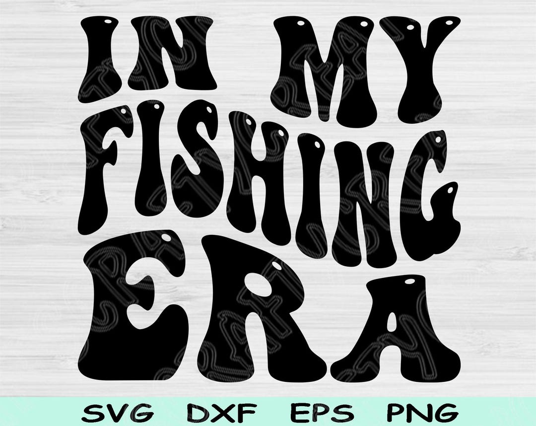 In My Fishing Era Svg Dxf Png Cut Files, Fishing Svg, Fisherman Svg ...