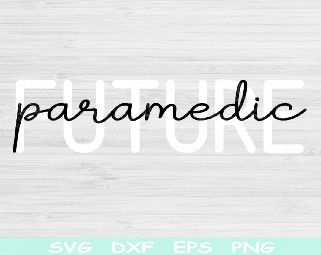 Future Paramedic Svg Dxf Png Cut Files, EMT Svg, First Responder Svg ...