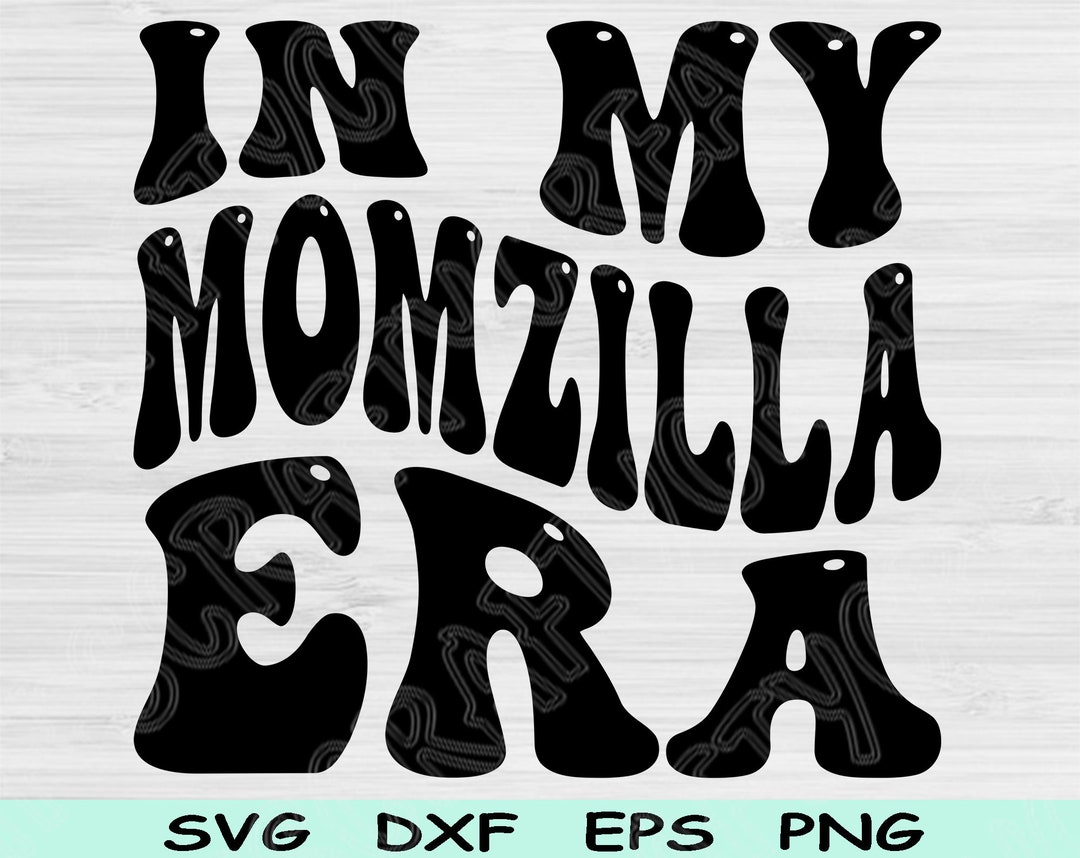 In My Momzilla Era Svg Png Cut Files, Momzilla Svg, Mom Svg Files for ...