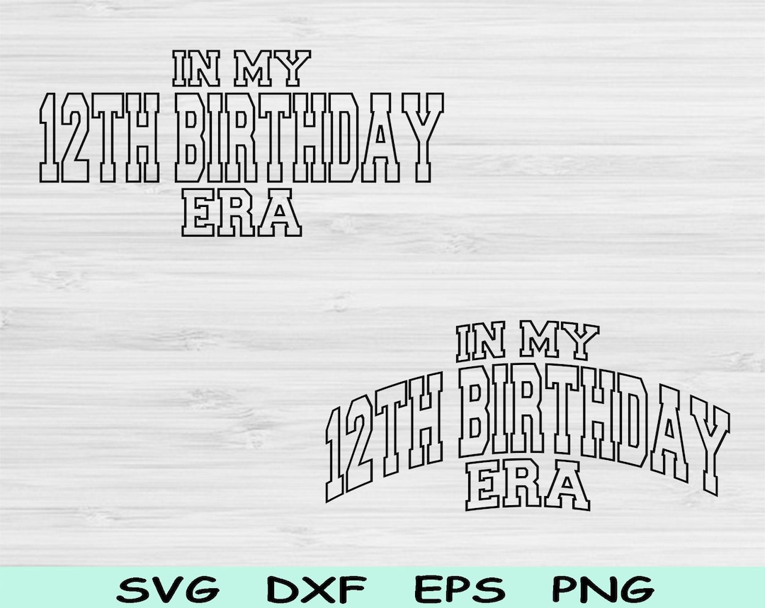 In My 12th Birthday Era Svg Dxf Png Cut File, 12th Birthday Svg, 12 ...
