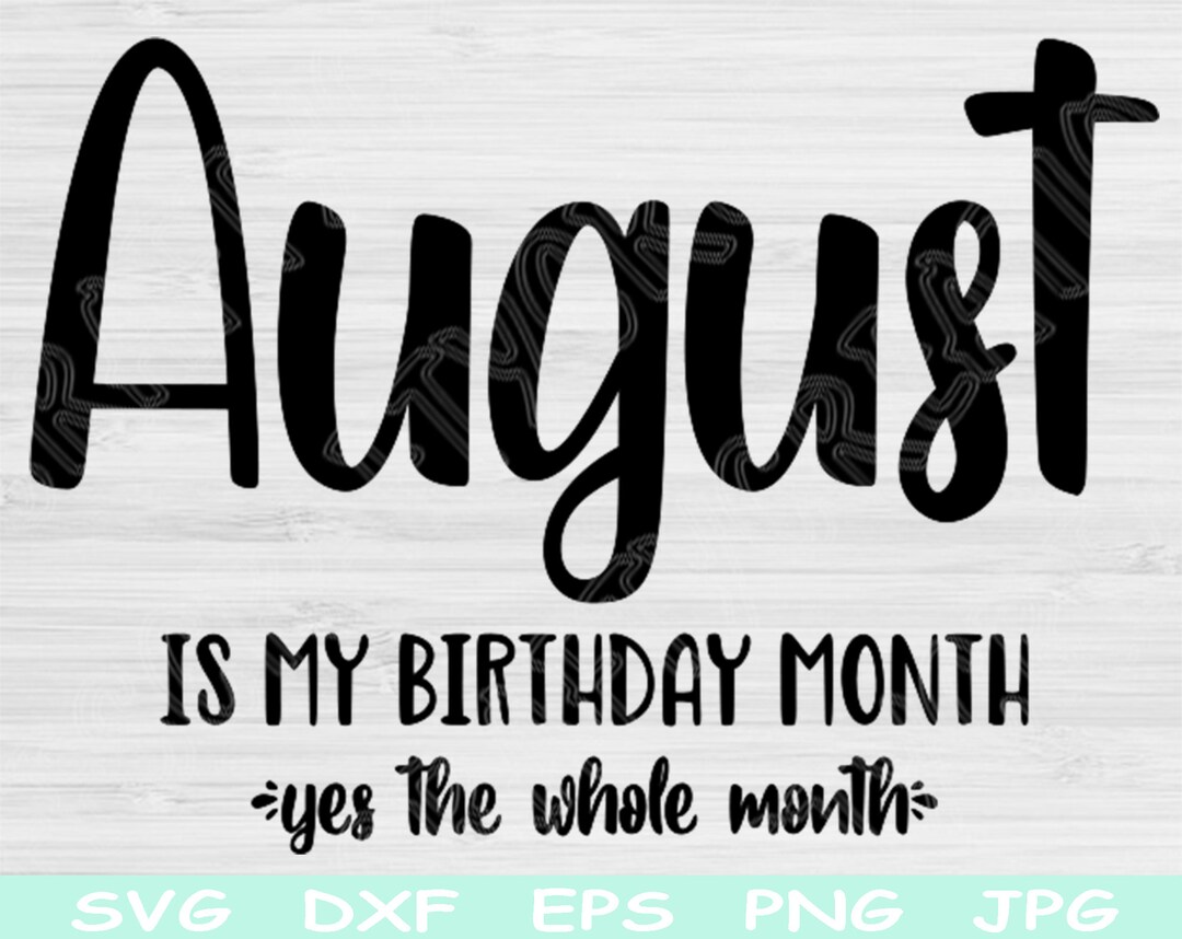 August Birthday Svg, Its My Birthday Svg, August is My Birthday Month ...