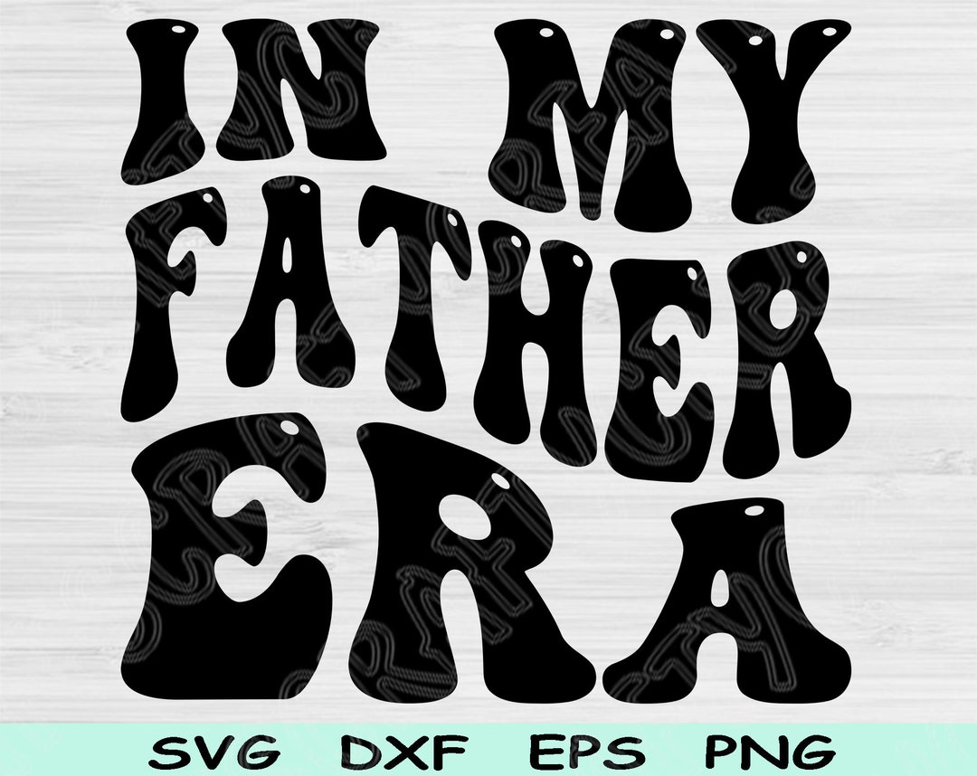 In My Father Era Svg Dxf Png Cut Files, Father Svg, Dad Svg Files for ...