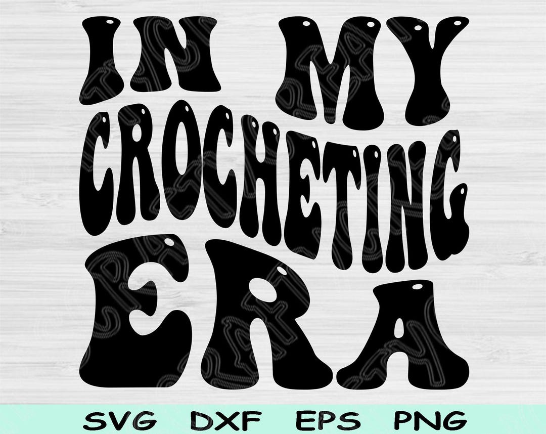 In My Crocheting Era Svg Dxf Png Cut Files, Crocheting Svg, Crochet Svg ...