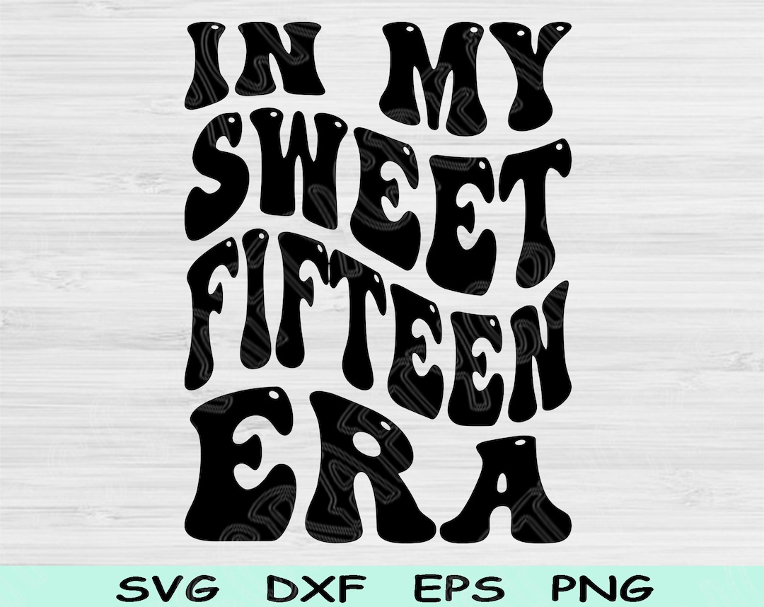 In My Sweet Fifteen Era Svg Dxf Png Cut Files, 15th Birthday Svg Files ...