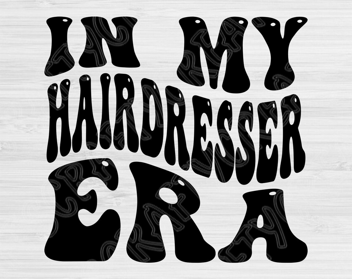 In My Hairdresser Era Svg Dxf Png Cut Files, Hairdresser Svg ...