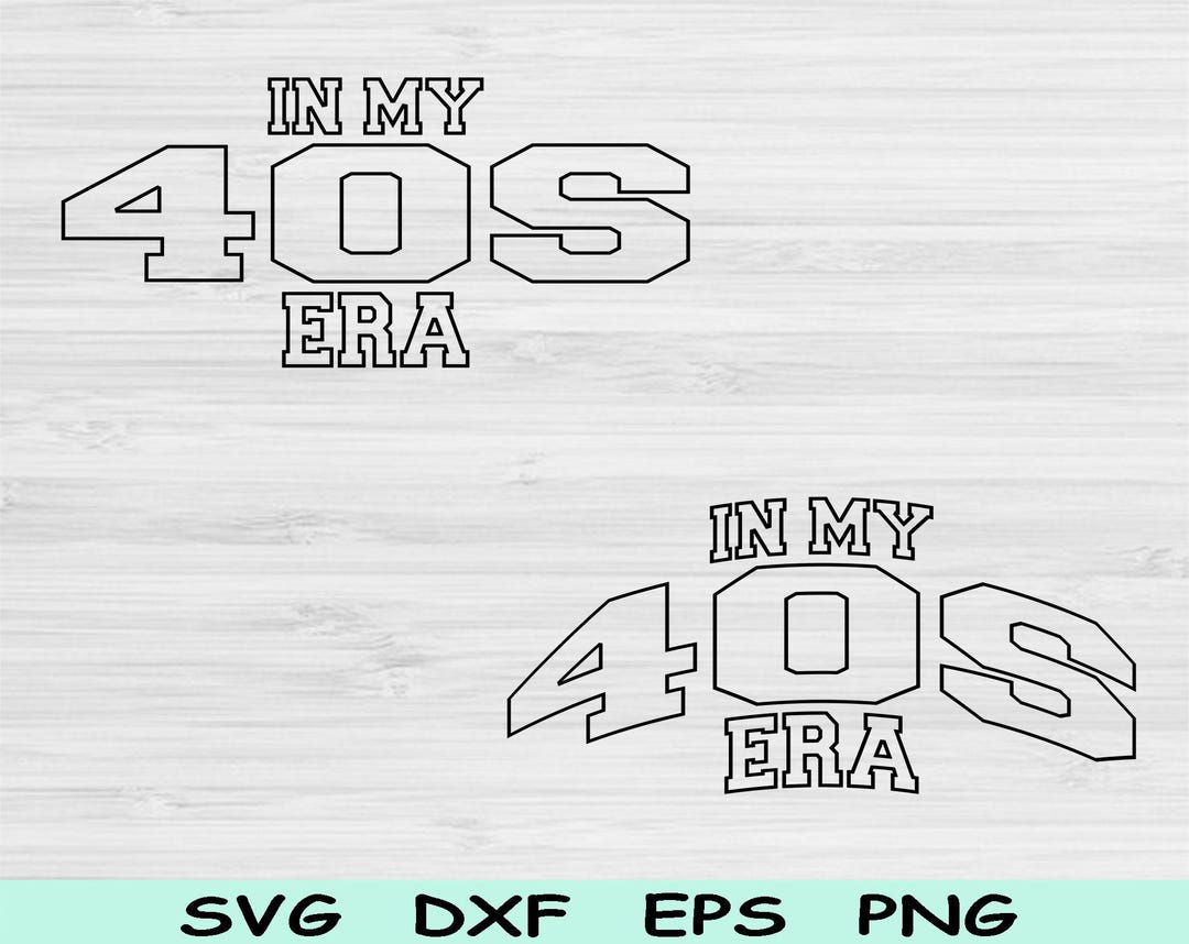 In My 40s Era Svg Png Cut Files, 40s Birthday Svg, Fourties Era Svg ...
